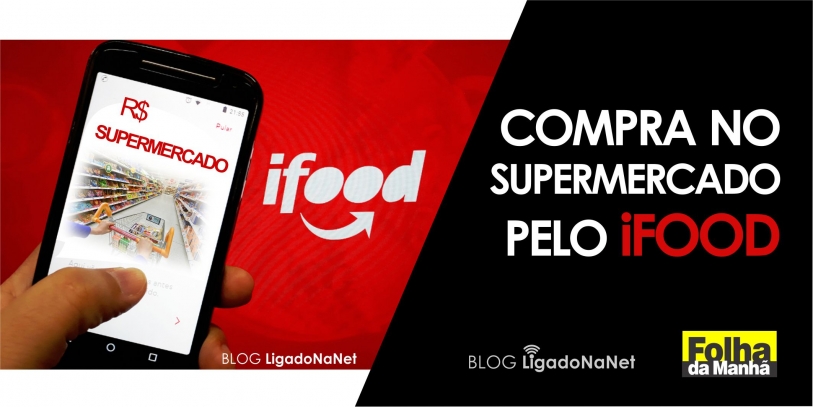 Compra no supermercado pelo iFOOD Folha1 - LigadonaNet